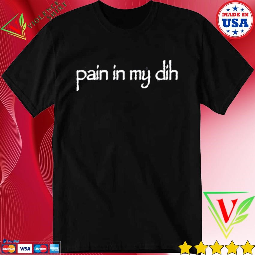 Ethan Pain In My Dih Shirt, hoodie, long sleeve, v-neck tee