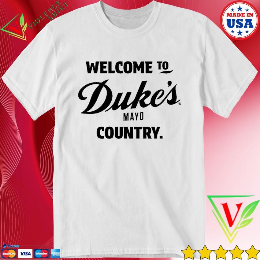 Welcome To Duke's Mayo Country T-Shirt, hoodie, long sleeve, v-neck tee